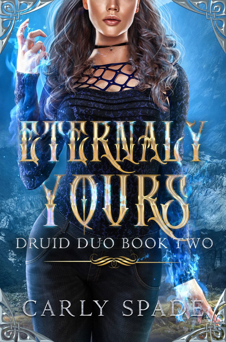 Now Available: Eternally Yours by Carly Spade (Druid Duo Book 2) Urban Fantasy/ Celtic ...